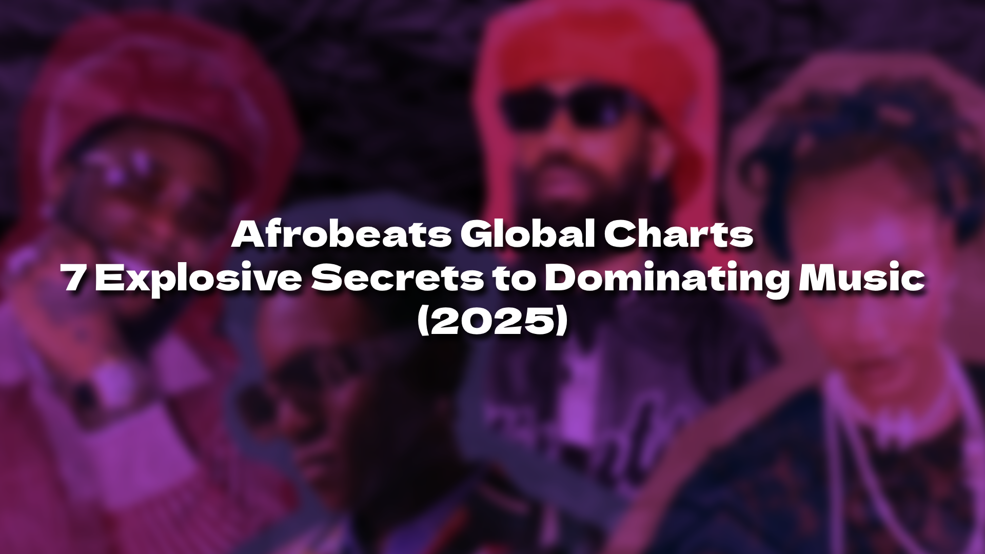 Afrobeats Global Charts: 7 Explosive Secrets to Dominating Music (2025)