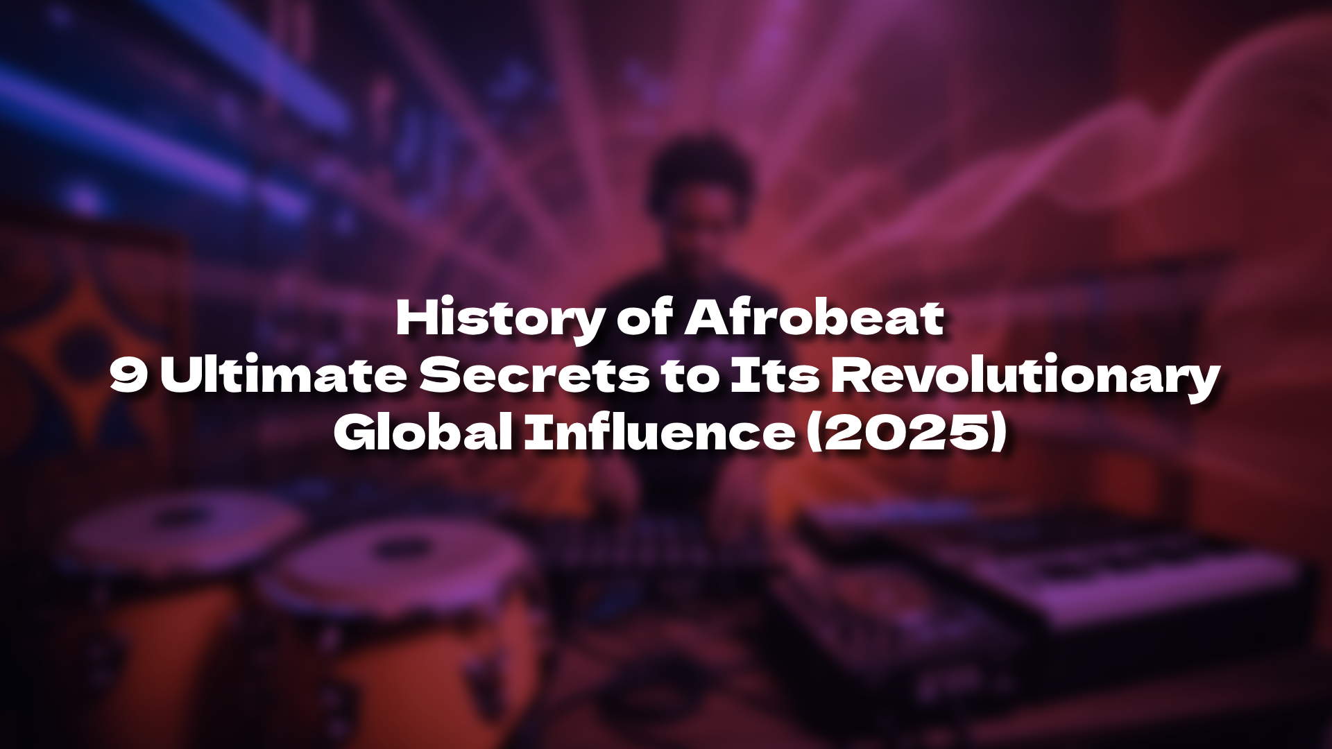History of Afrobeat: 9 Ultimate Secrets to Its Revolutionary Global ...