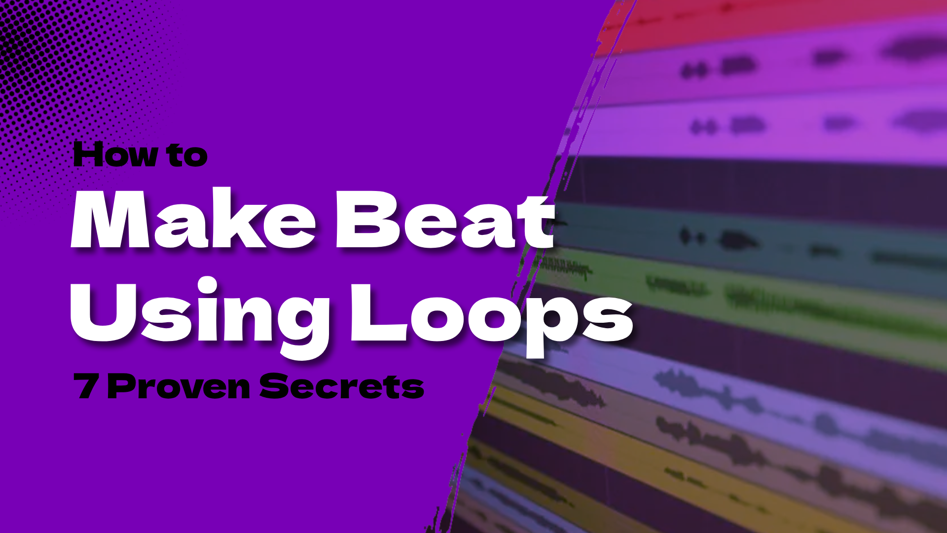 How to Build a Beat in 10 Minutes Using Loops: 7 Proven Secrets